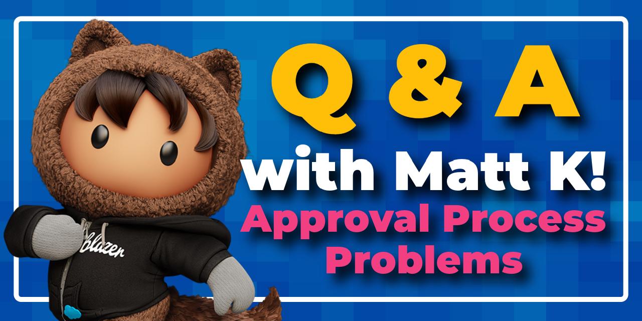 Creme de la CRM - Q & A with Matt K! Approval Process Problems