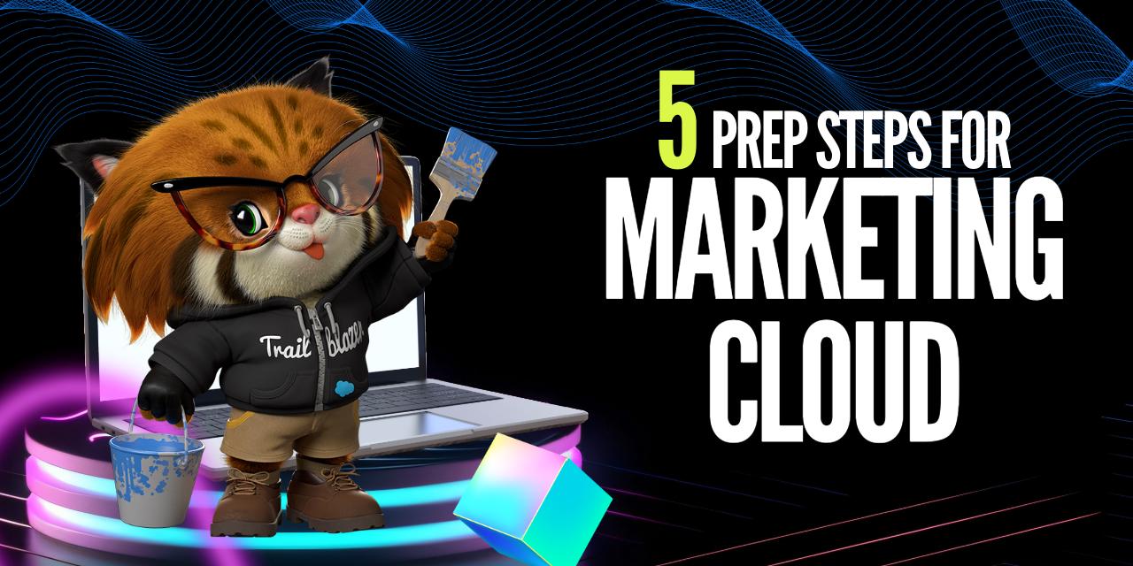 Creme de la CRM - 5 Prep Steps For Marketing Cloud