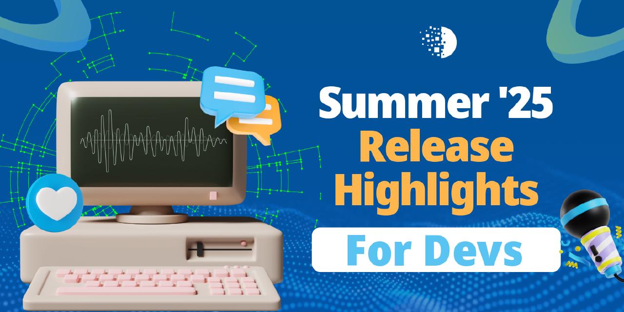 Creme de la CRM - Summer '25 Release Highlights for Developers